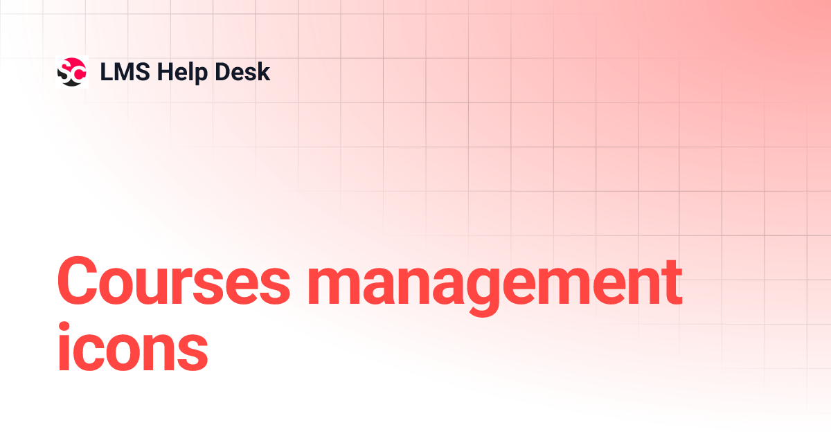 Courses management icons | LMS Help Desk