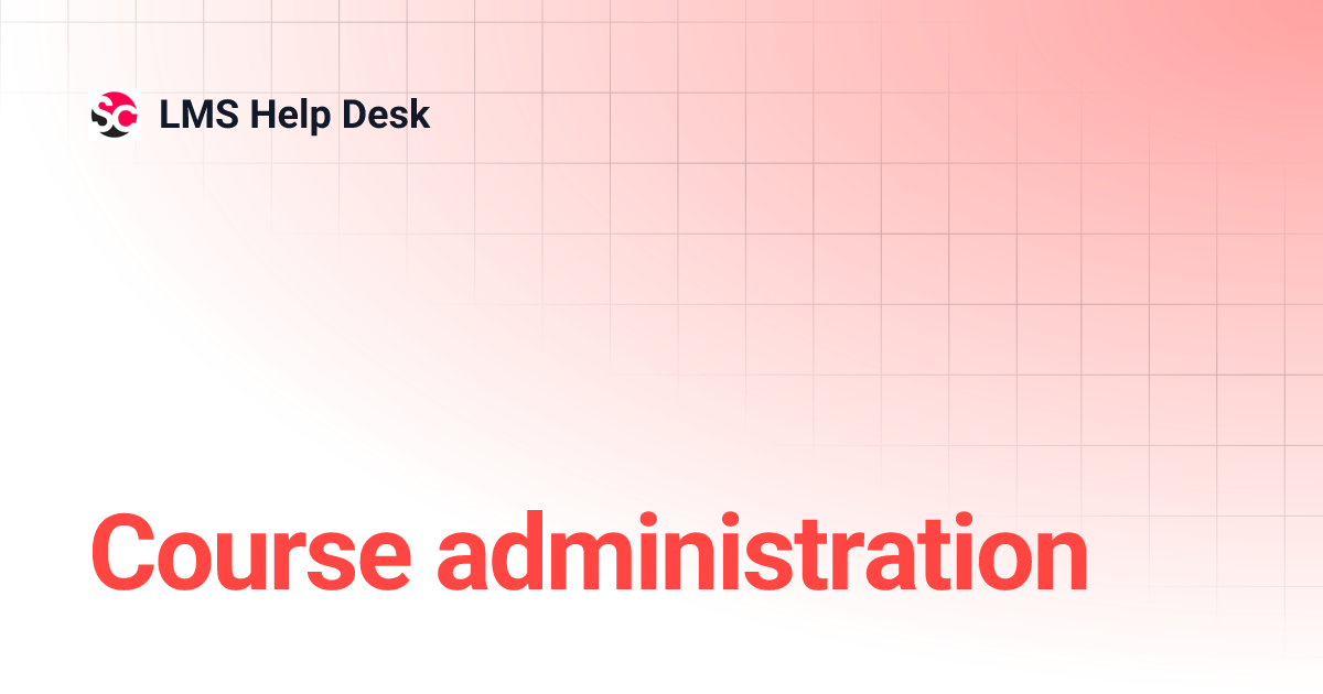 Course administration | LMS Help Desk