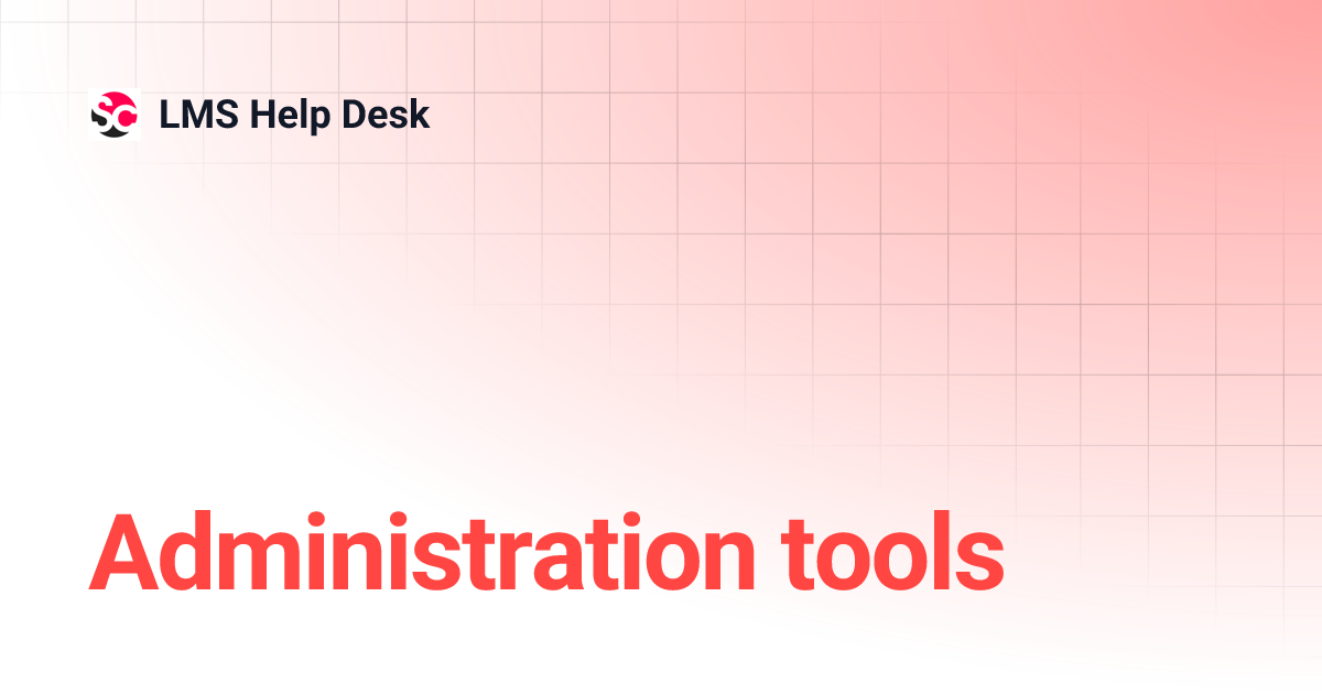 Administration tools | LMS Help Desk