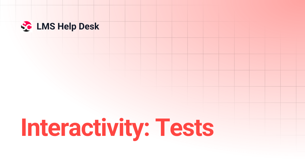 Interactivity: Tests | LMS Help Desk