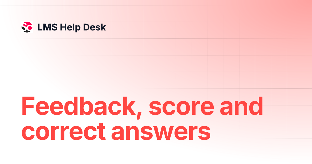 Feedback, score and correct answers | LMS Help Desk