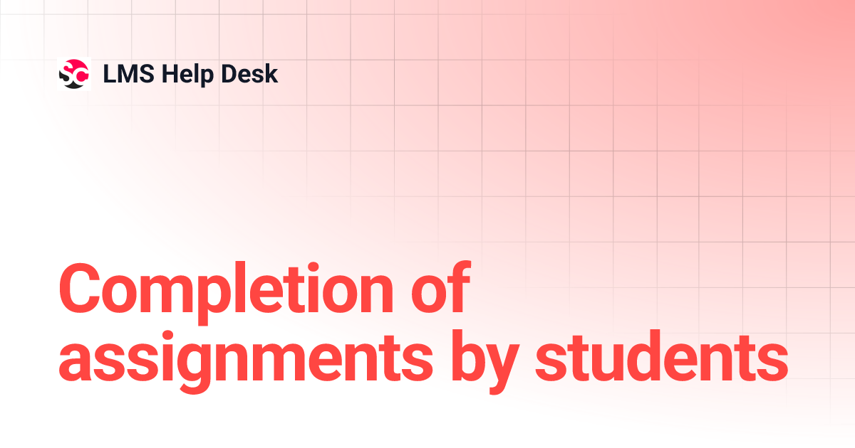 Completion of assignments by students | LMS Help Desk